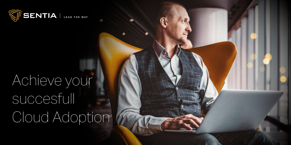 Achieve a Successful Cloud Adoption with Sentia